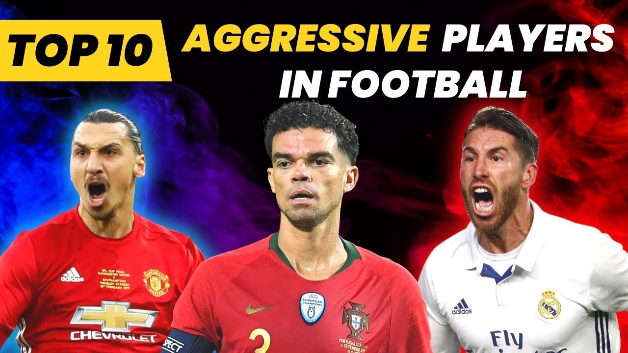 Top 10 Aggressive Players in Football | Top 10 Football Players Who ...