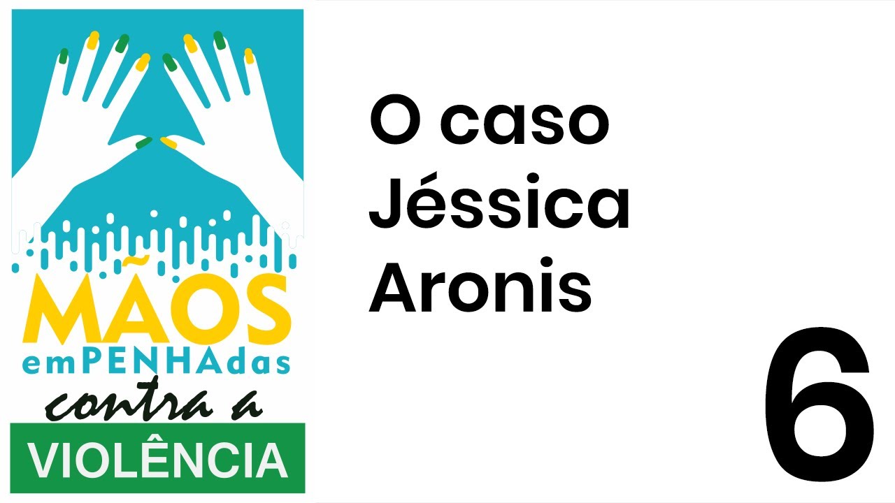 O Caso Jéssica Aronis - Projeto Mãos Empenhadas (parte 6) - YouTube