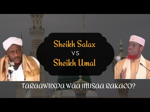Sheikh Salax Vs Sheikh Umal. Taraawiixda Waa Imisaa Rakaco!! - YouTube