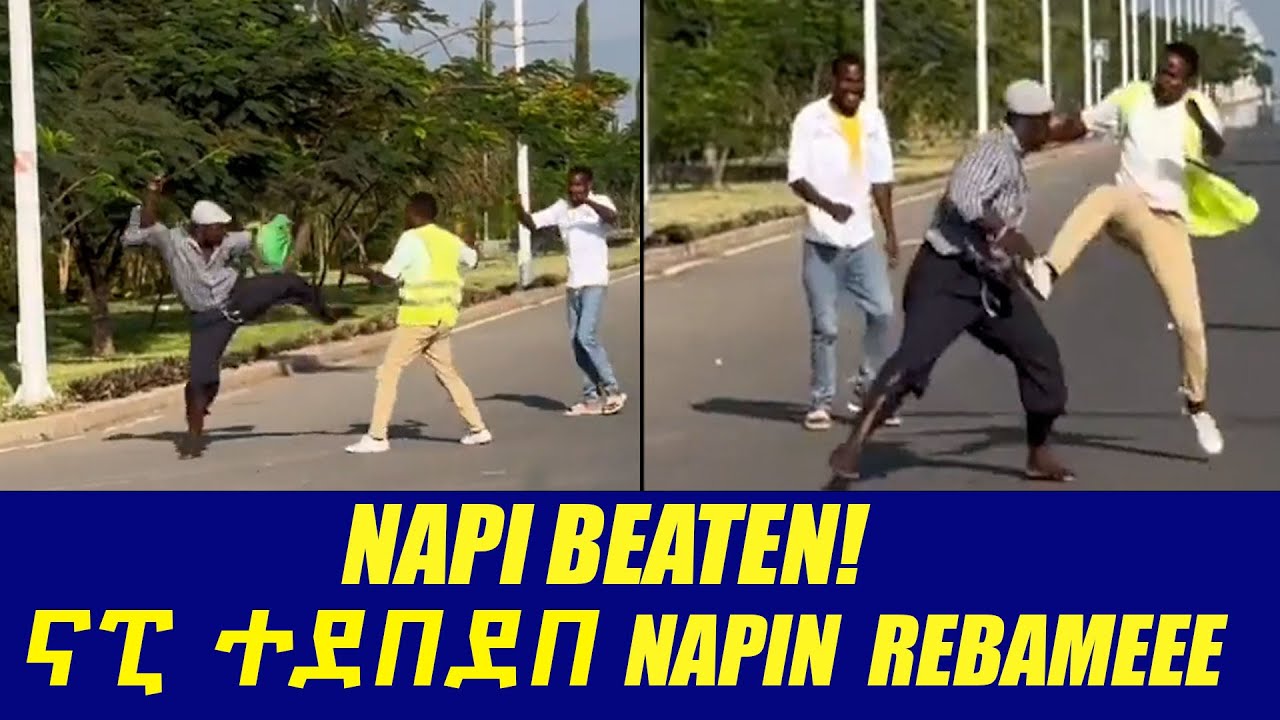 #NAPI-IS BEATEN-IN-ETHIOPIA#NO-NEED--PEACE#I-WANT-TO-PROBLEM-ALWAYS ...