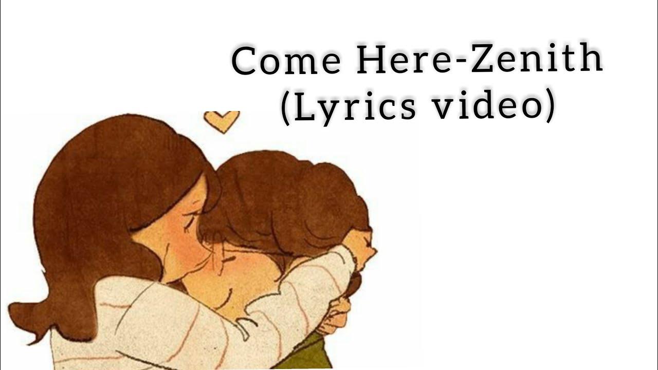 Come Here -Zenith (lyrics video) ပိုကောင်းတဲ့ဘဝ ပိုကောင်းတဲ့ခဏ ငါမင်းနဲ့နီးချင် - YouTube