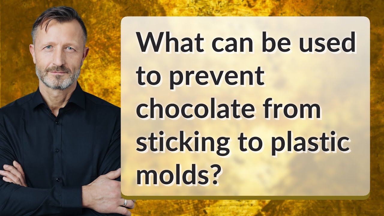 What can be used to prevent chocolate from sticking to plastic molds ...