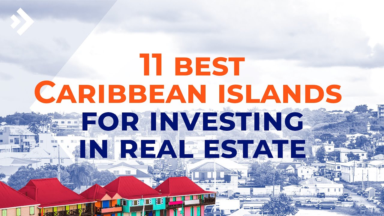 Investing in Caribbean Real Estate: 11 Best Islands for Safe and ...