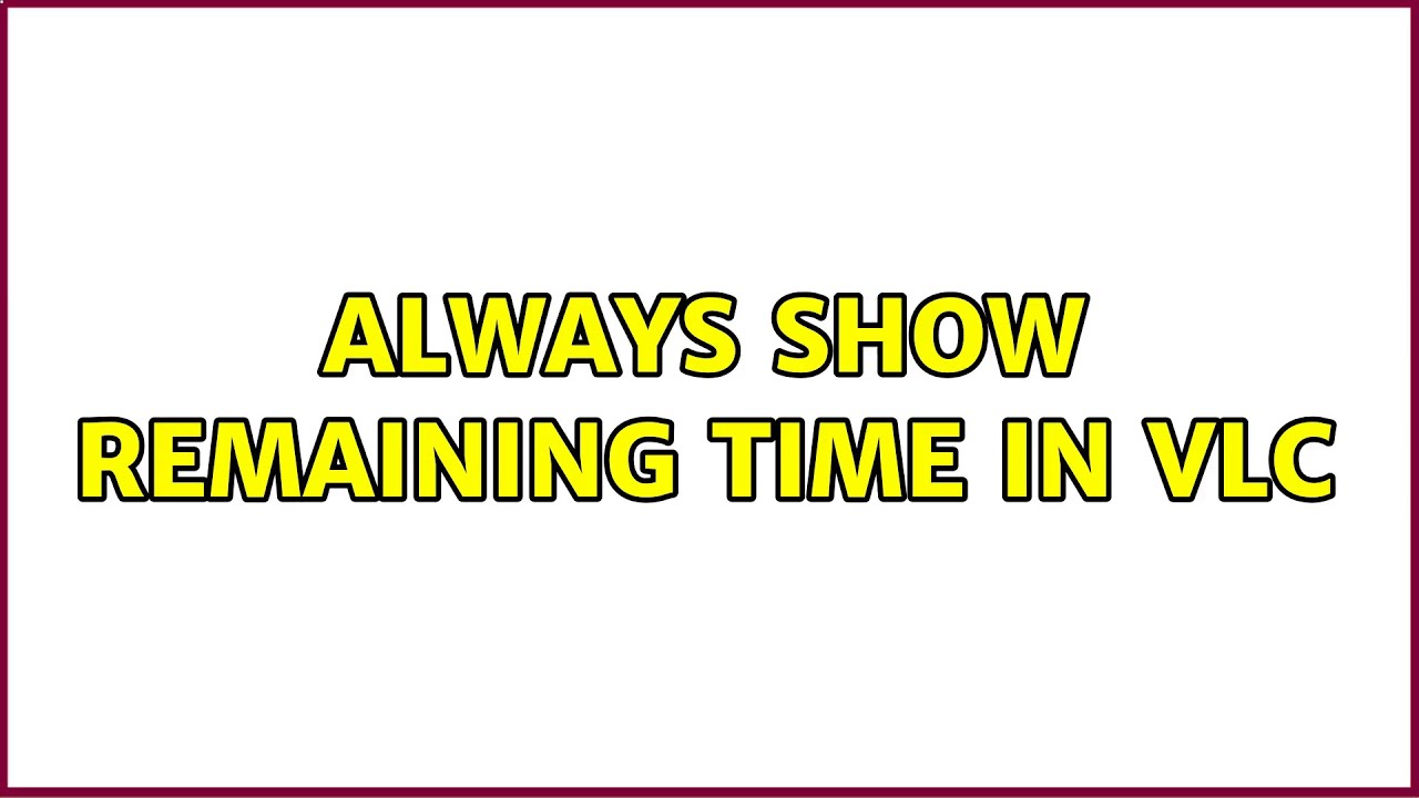 Always show remaining time in VLC (2 Solutions!!) - YouTube