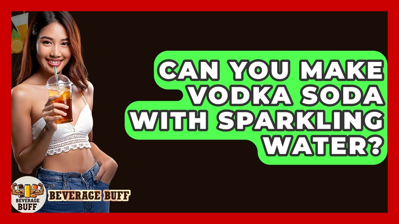 Can You Make Vodka Soda With Sparkling Water? - Beverage Buff - YouTube