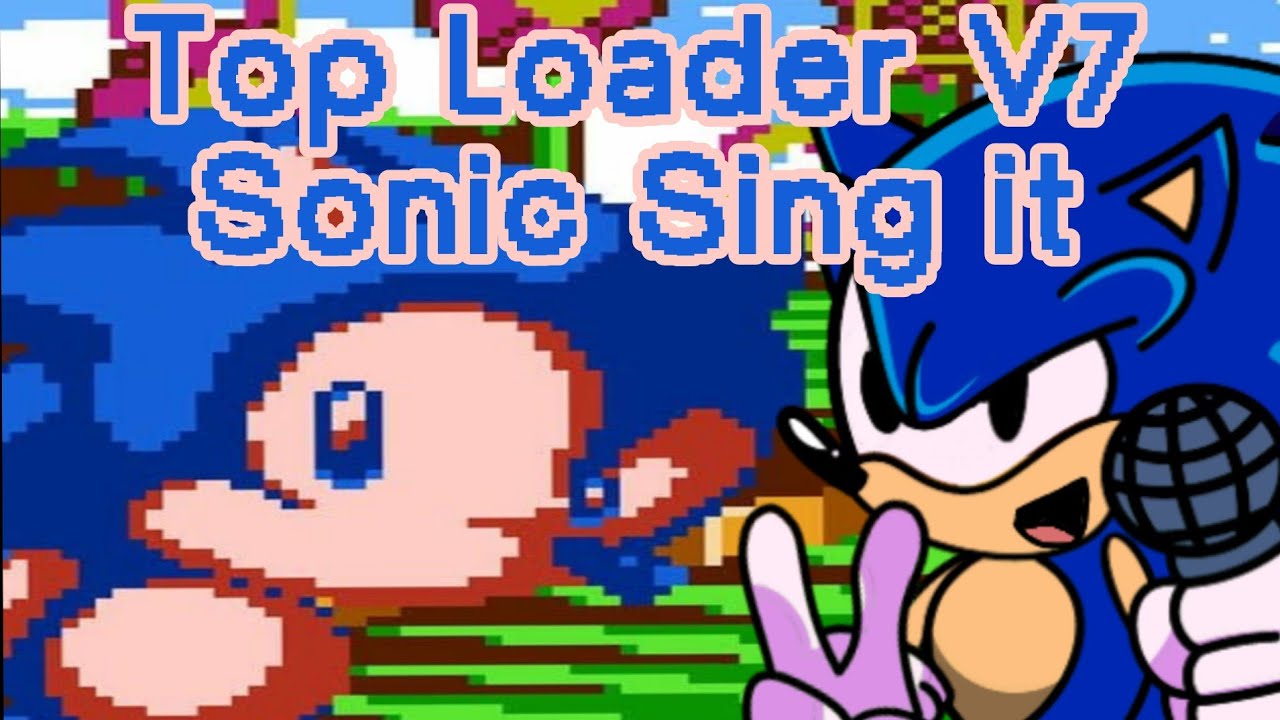 Top loader v7 Sonic Sing it (FNF : Vs Sonic.Exe RERUN) - YouTube Music