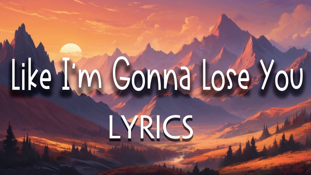 Like I'm Gonna Lose You (Lyrics) - YouTube