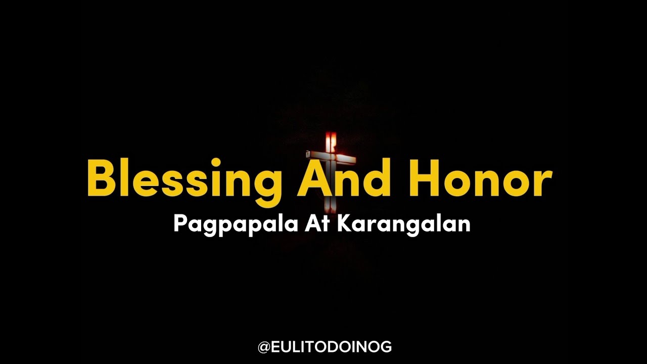 Blessing And Honor (Tagalog Version) - Eulito - YouTube