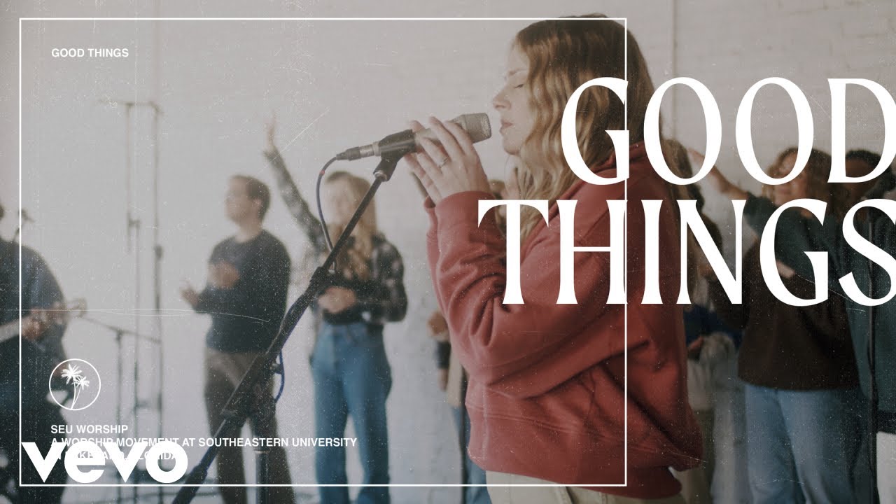 SEU Worship, Kenzie Walker, Luis Vicens - Good Things (Official Live ...