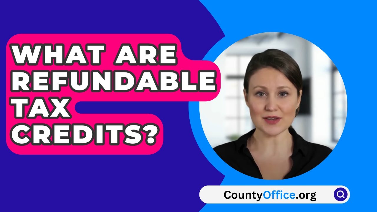 What Are Refundable Tax Credits? - CountyOffice.org - YouTube