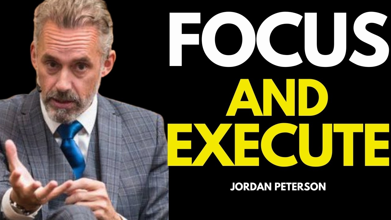 FOCUS AND EXECUTE - Jordan Peterson Best Motivational Speech - YouTube