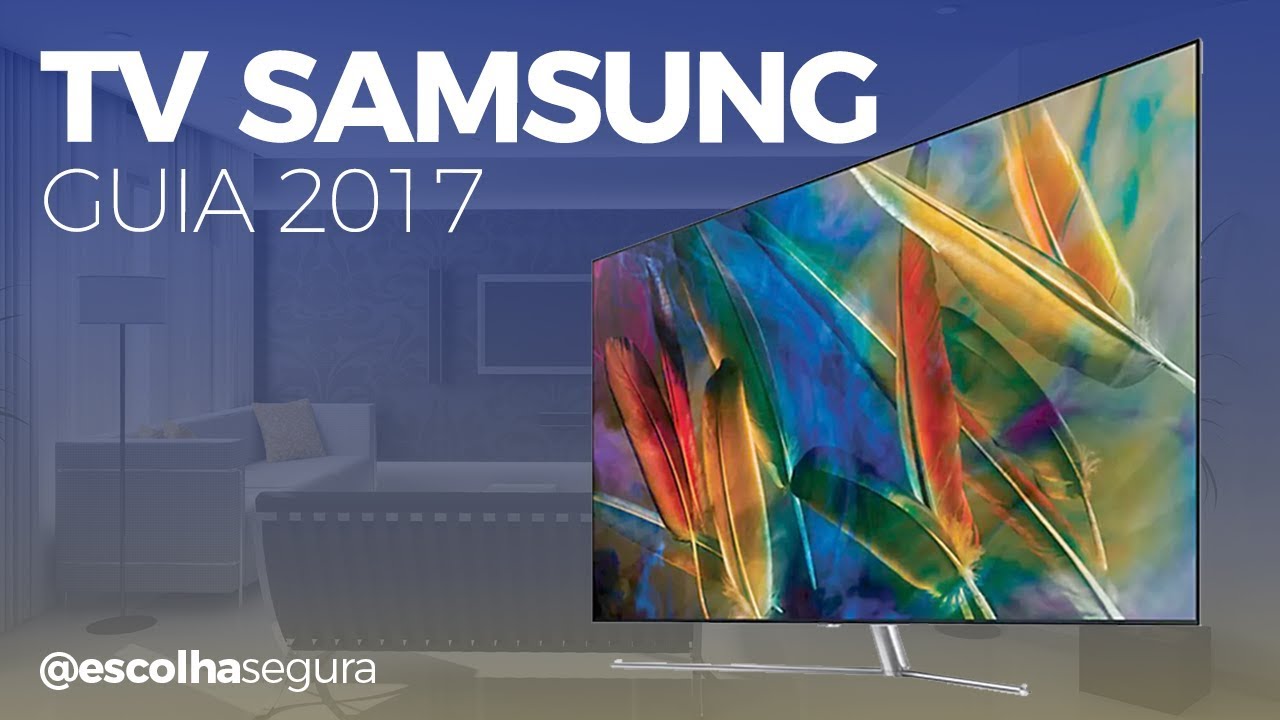 qual melhor TV SAMSUNG? | Análise de TODA A LINHA 2017 - YouTube