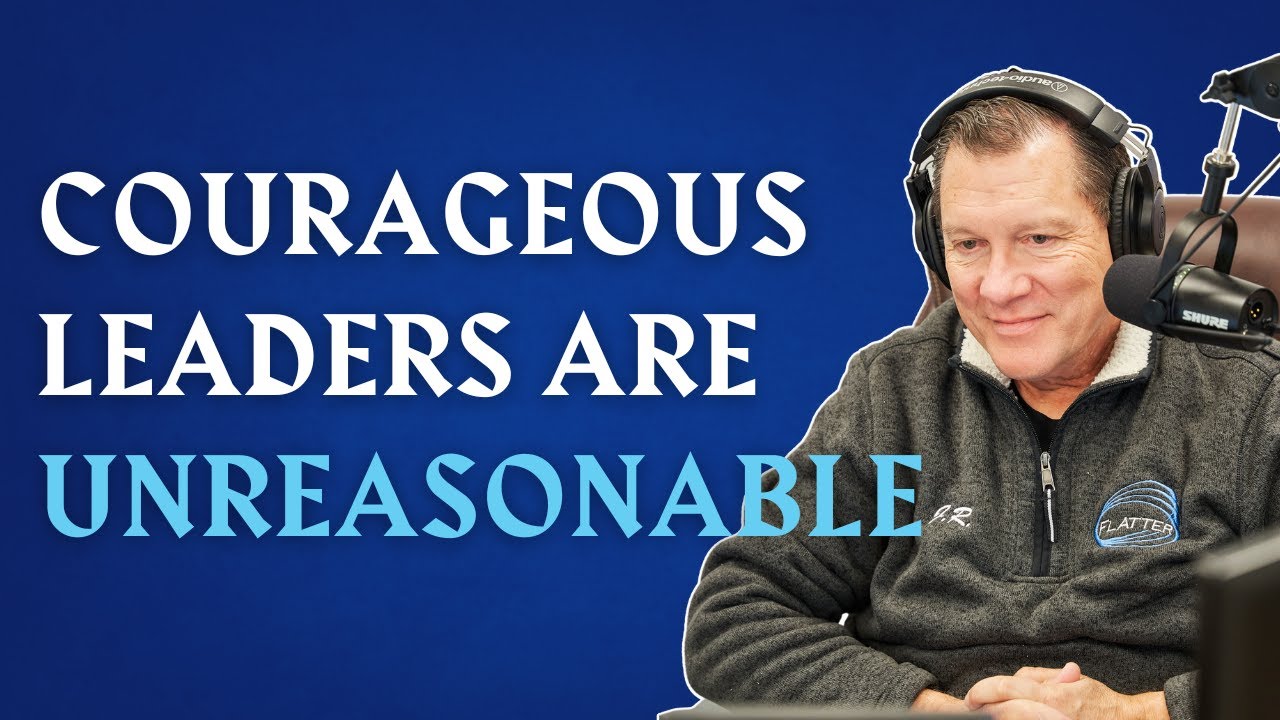 Courageous Leaders are Unreasonable - YouTube