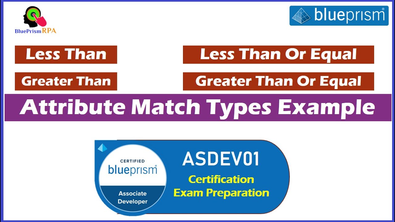 Blue Prism ASDEV01 Certification | Attribute Match Type-Less Than, Less Than Or Equal, Greater ...