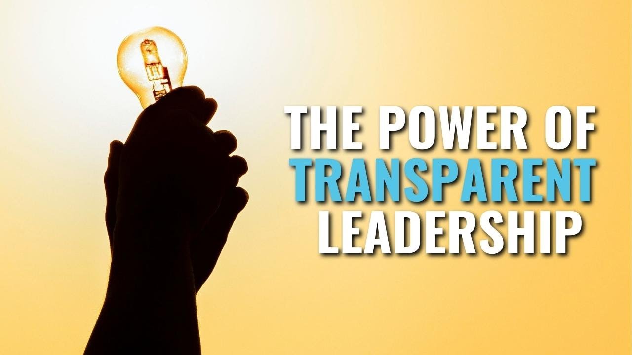 The Power of Transparent Leadership - YouTube