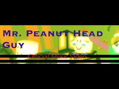 MR. PEANUT HEAD GUY - OFFICIAL MUSIC VIDEO - YouTube