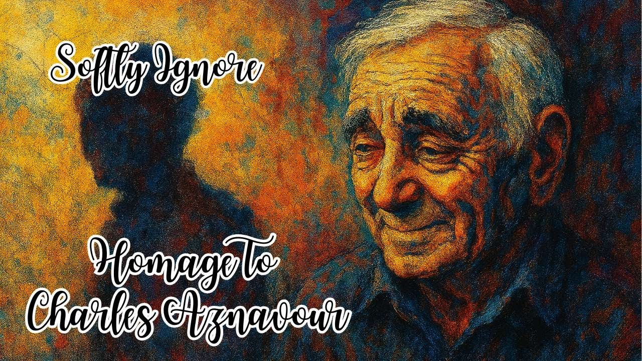 Softly Ignore | Homage To Charles Aznavour - YouTube