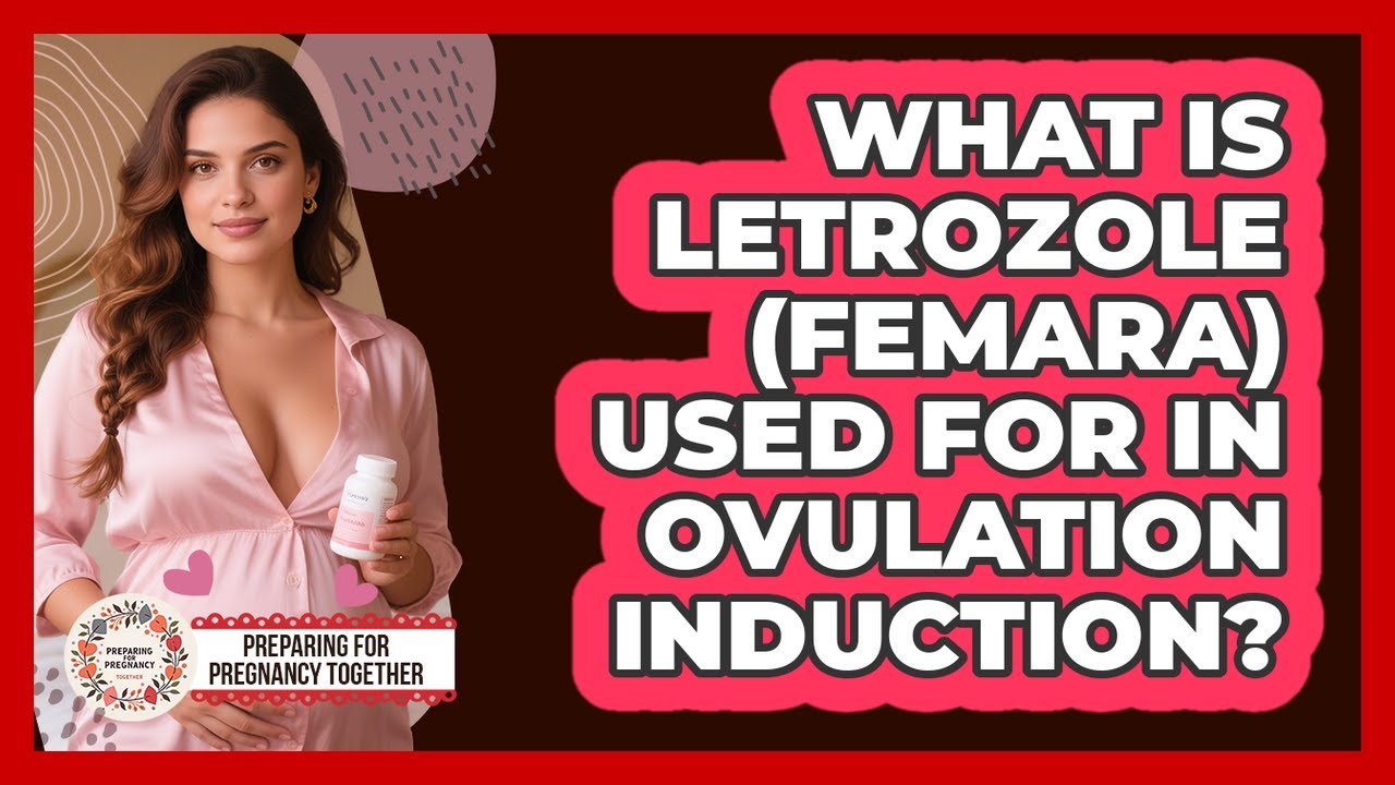 What Is Letrozole (Femara) Used For In Ovulation Induction? - Preparing ...