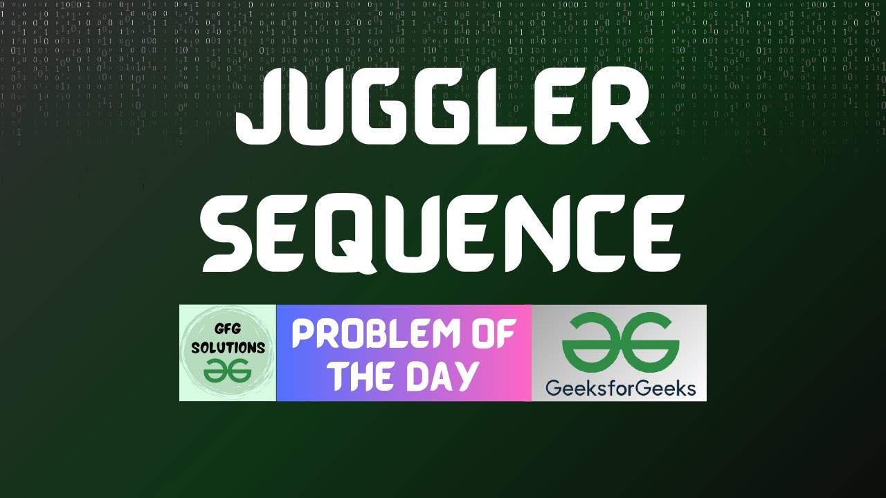 237 Gfg Potd Juggler Sequence Gfg Solutions 11 05 2024 Youtube