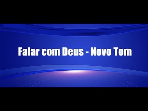 Falar com Deus - Novo Tom ( Com Letra )