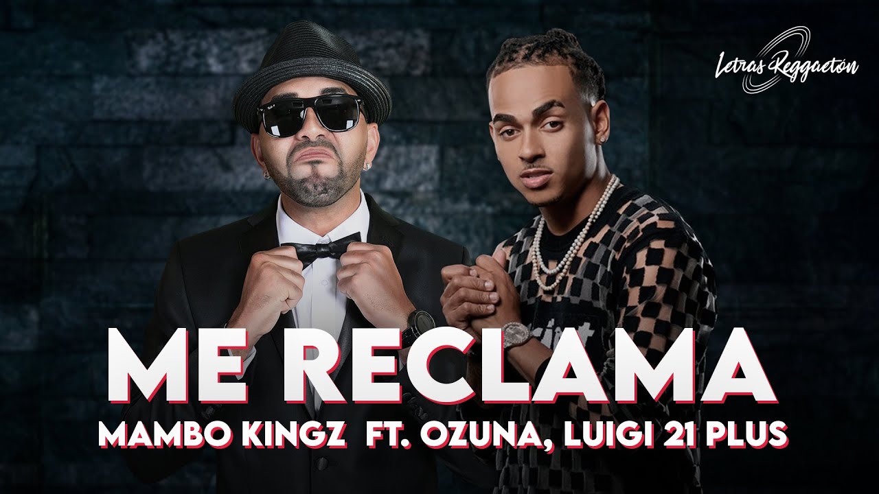 ME RECLAMA - MAMBO KINGZ FT. OZUNA, LUIGI 21 PLUS [ Letra / Lyric ...