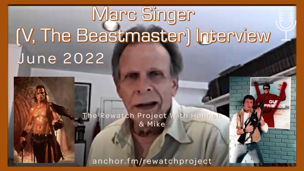 Marc Singer - June 2022 Interview: Rewatch Project with Hannah & Mike ...