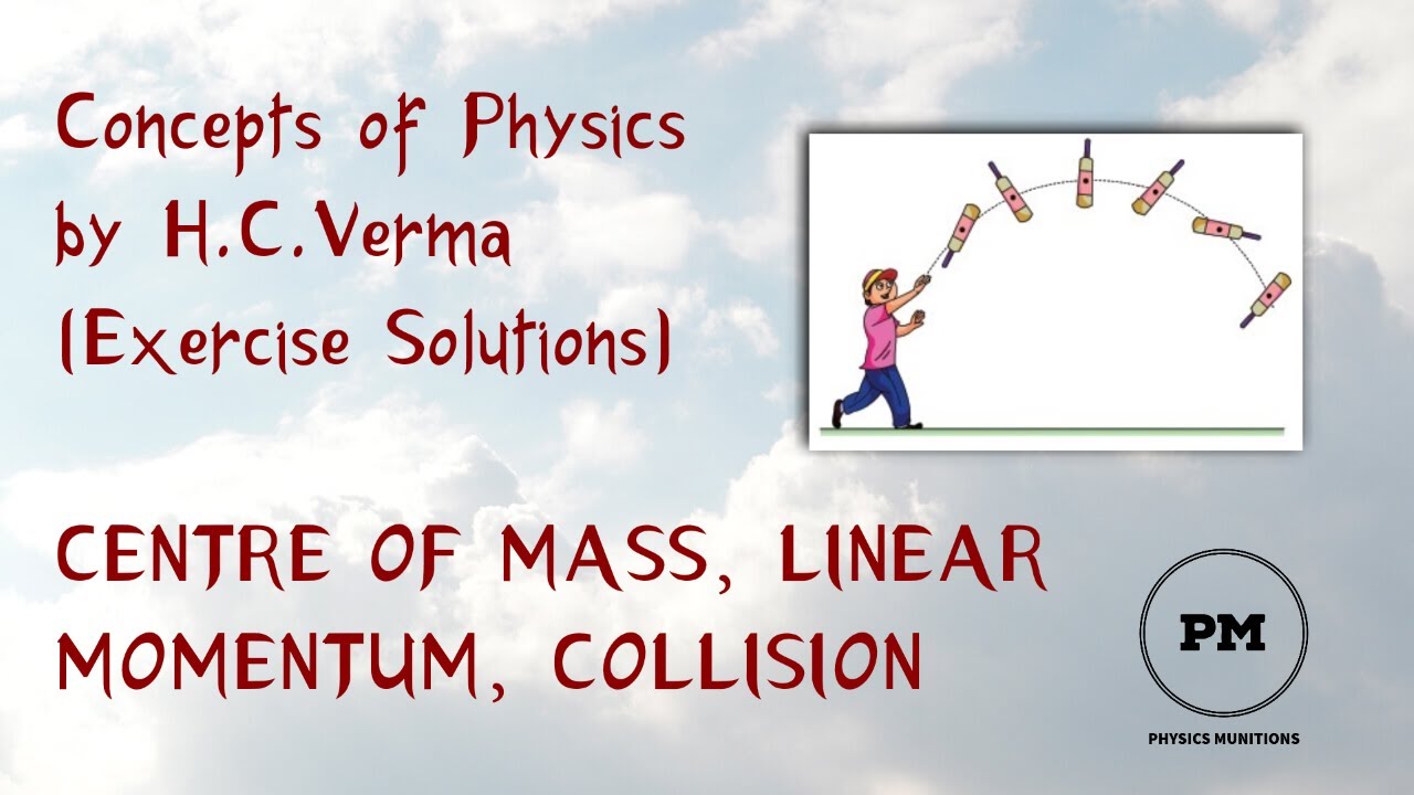 Centre of Mass, Linear Momentum, Collision H.C.Verma Exercise solution ...