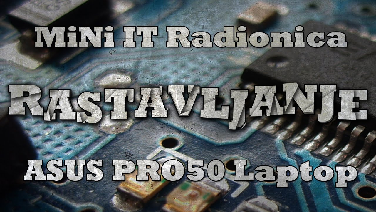 MiNi IT Radionica - Rastavljanje Asus PRO50 - YouTube