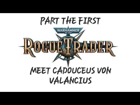 Warhammer 40,000 Rogue Trader Part 1 : Meet Cadouceus Von Valancius ...