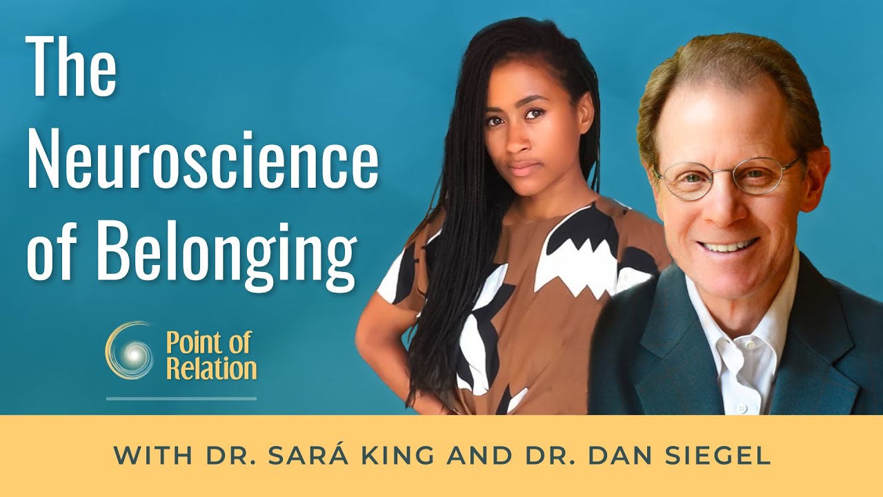 Dr. Sará King & Dr. Dan Siegel | The Neuroscience of Belonging | Point ...