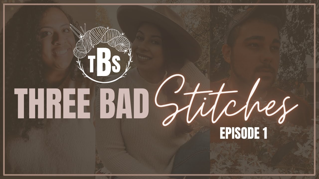 Three Bad Stitches | Episode 1 | Knitting and Crocheting Podcast - YouTube
