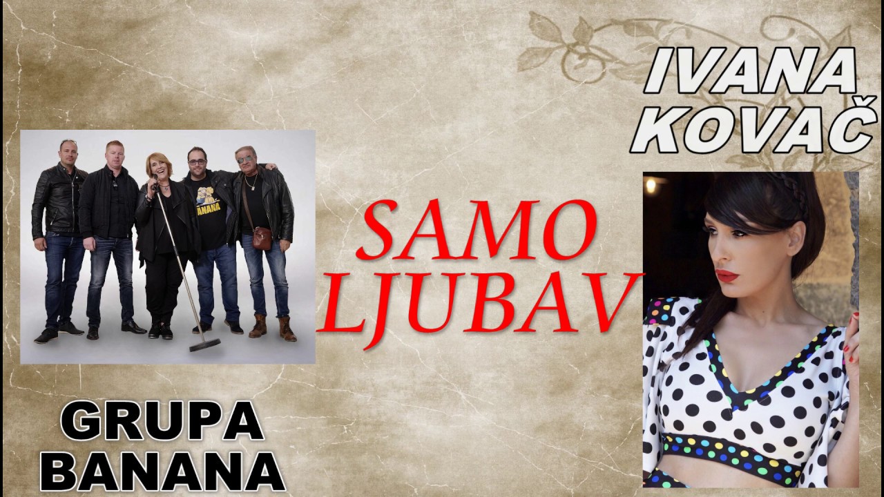 GRUPA BANANA FT. IVANA KOVAC - SAMO LJUBAV - YouTube