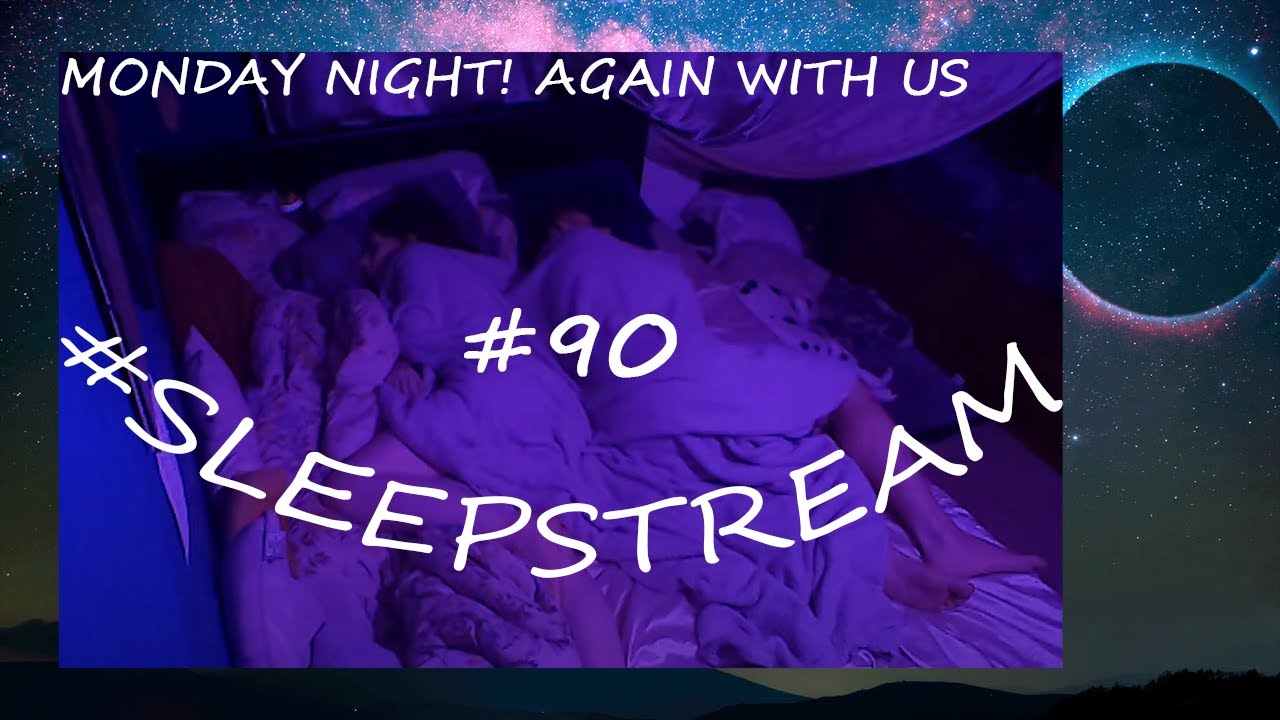 Monday NIGHT sleep with us! Just sleeping LIVE SLEEP STREAM 90 # ...