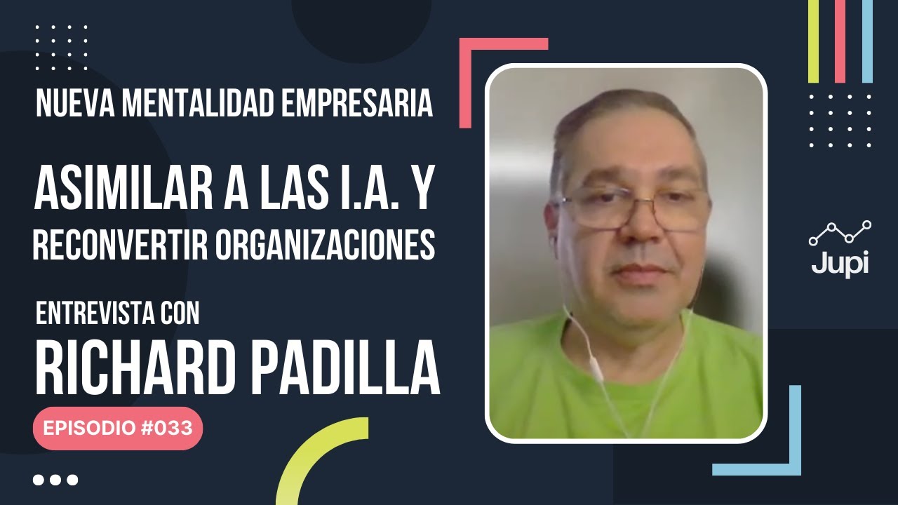 Asimilar las IA y reconvertir empresas - Entrevista con Richard Padilla ...