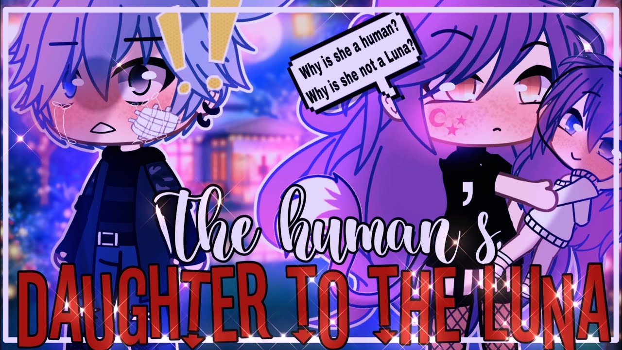 🐺💔 The Human’s daughter to the Luna 💔🐺 || GachaLife MiniMovie || GLMM ...