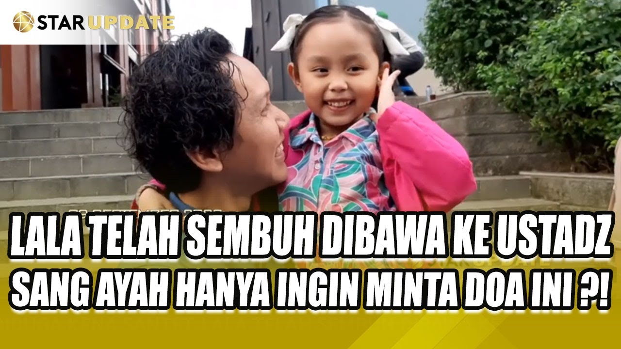 DIDUGA KENA SANTET, LALA TELAH SEMBUH DIBAWA KE USTADZ.SANG AYAH HANYA INGIN MINTA DOA - STAR ...