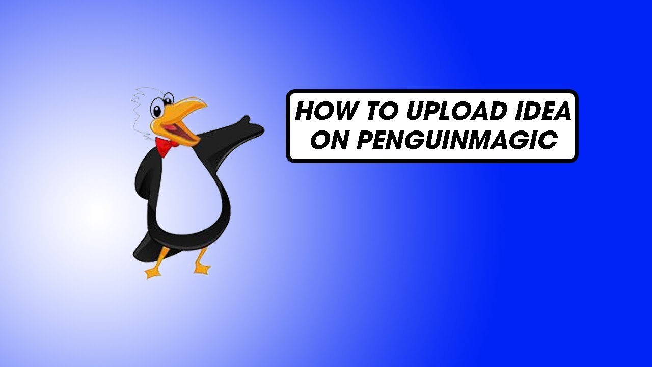 HOW TO UPLOAD IDEA TO PENGUINMAGIC - YouTube