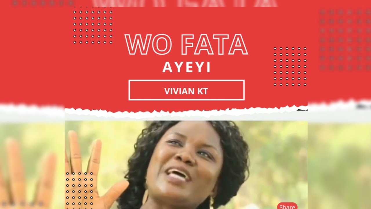 Wo Fata Ayeyi - Vivian KT (powerful worship song) - YouTube
