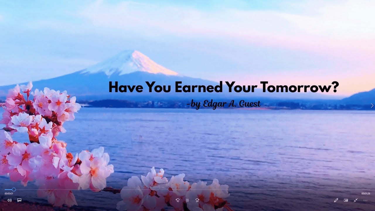 Have You Earned Your Tomorrow?-By Edgar Albert Guest - YouTube