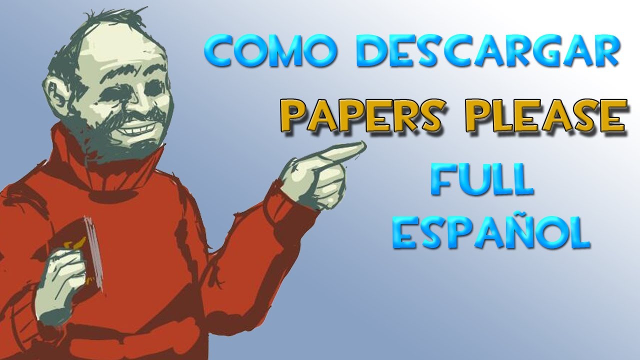 Tutorial | Como descargar PAPERS, PLEASE FULL ESPAÑOL | LarrypatTutoriales - YouTube
