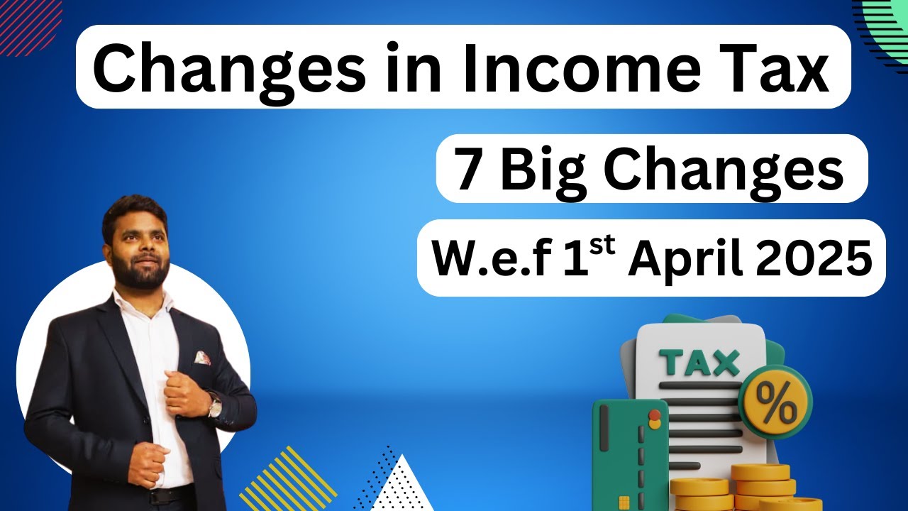 Changes in Income Tax w.e.f 1st April 2025 | Big 7 changes in Income ...