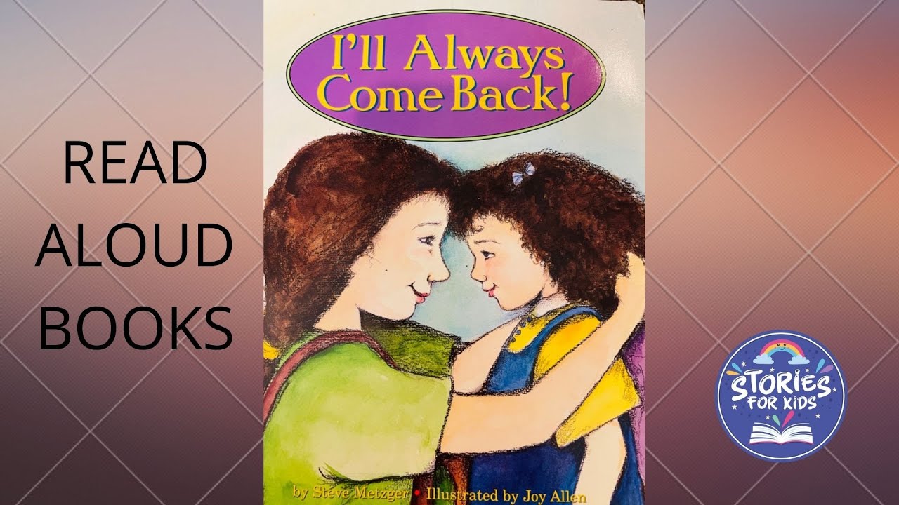 I'LL ALWAYS COME BACK! | READ ALOUD | STORIES FOR YOUNG CHILDREN - YouTube