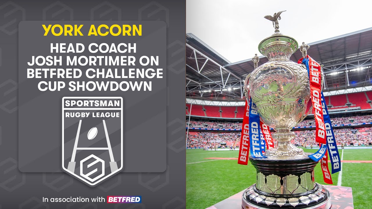 Betfred Challenge Cup | York Acorn Head Coach Josh Mortimer ahead of ...