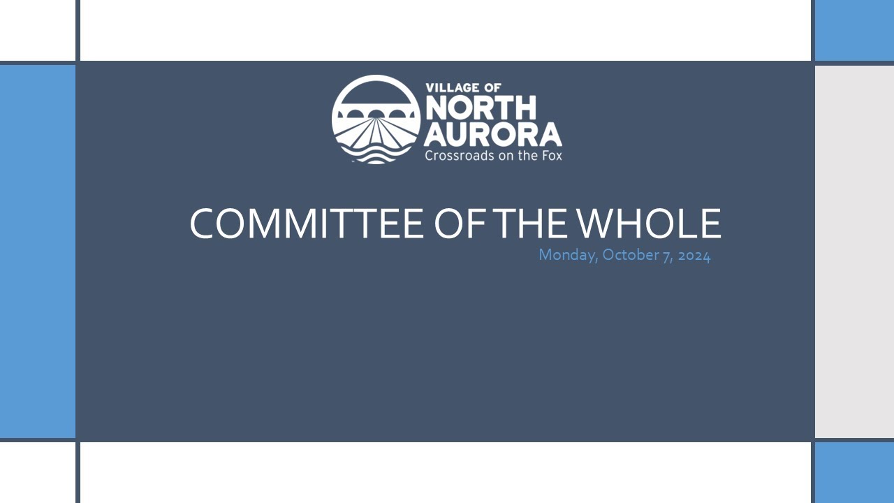 Village of North Aurora Committee of the Whole 10-7-2024 - YouTube