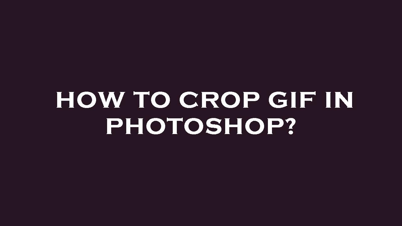 How to crop gif in photoshop? - YouTube