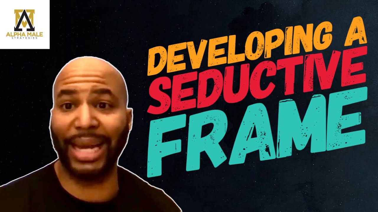 How to Develop a Seductive Frame - YouTube