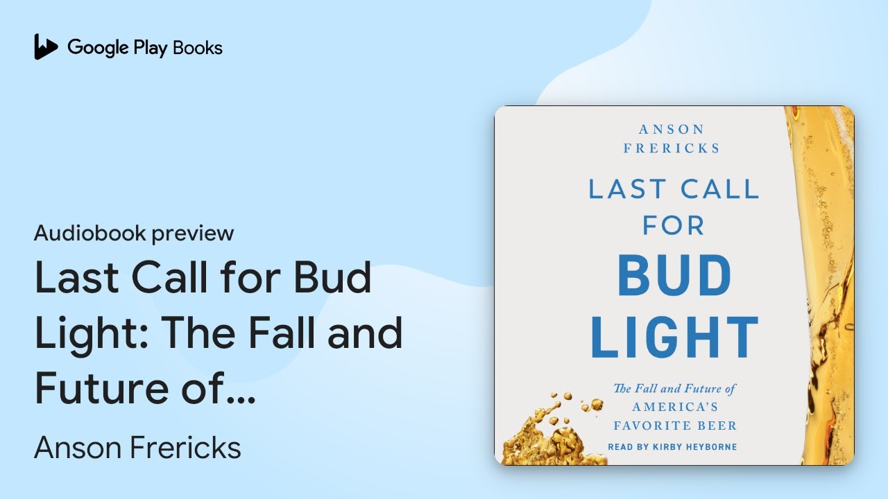 Last Call for Bud Light: The Fall and Future of… by Anson Frericks ...