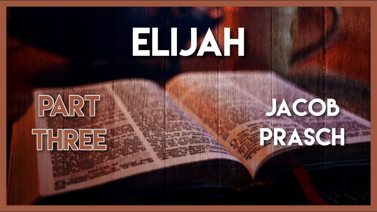 Elijah Part III - Online Bible Study With Jacob Prasch - YouTube