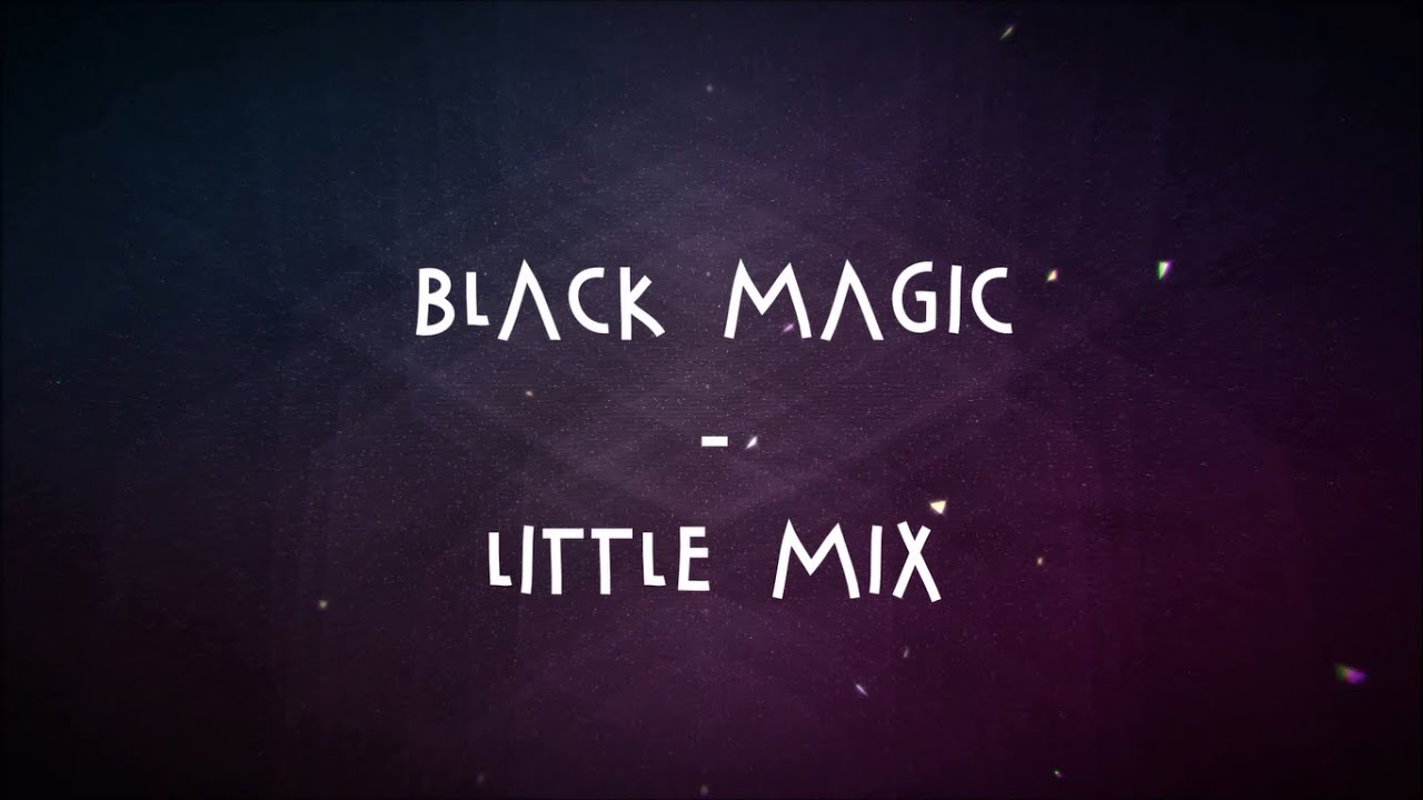 Little Mix - Black Magic (Lyric Video) - YouTube