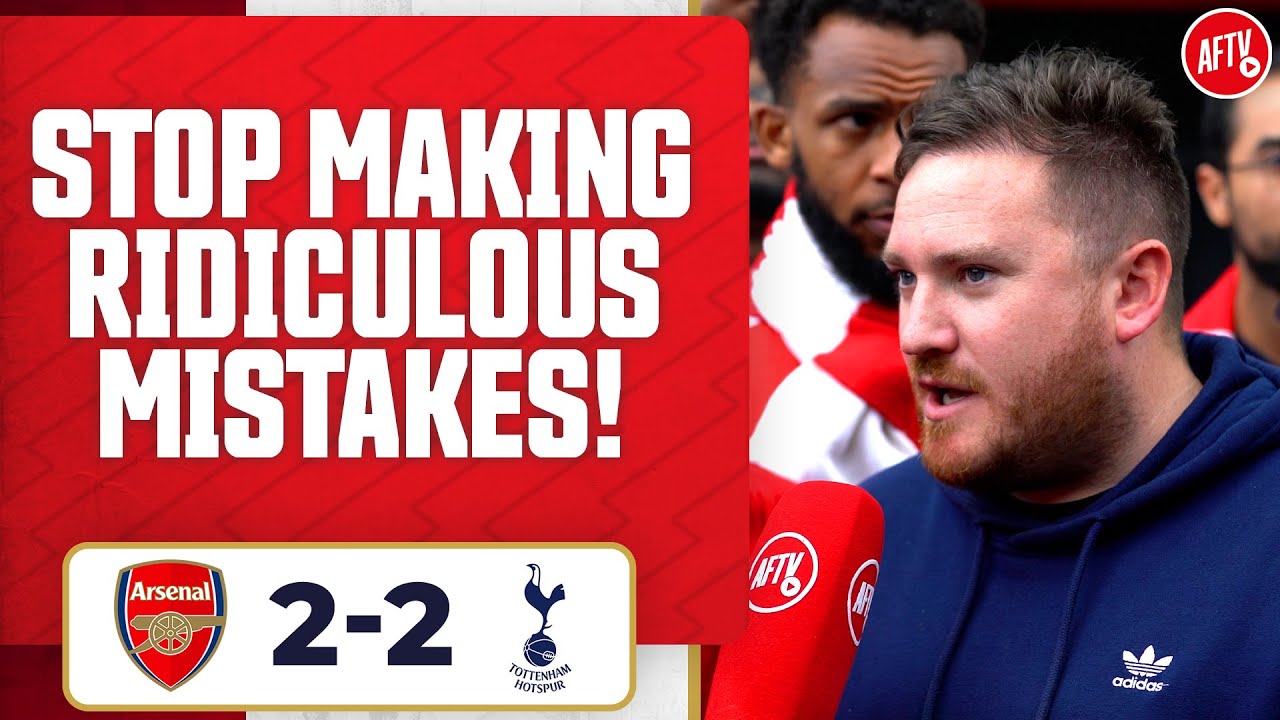 Arsenal 2-2 Tottenham | Stop Making Ridiculous Mistakes! (Dan Potts ...